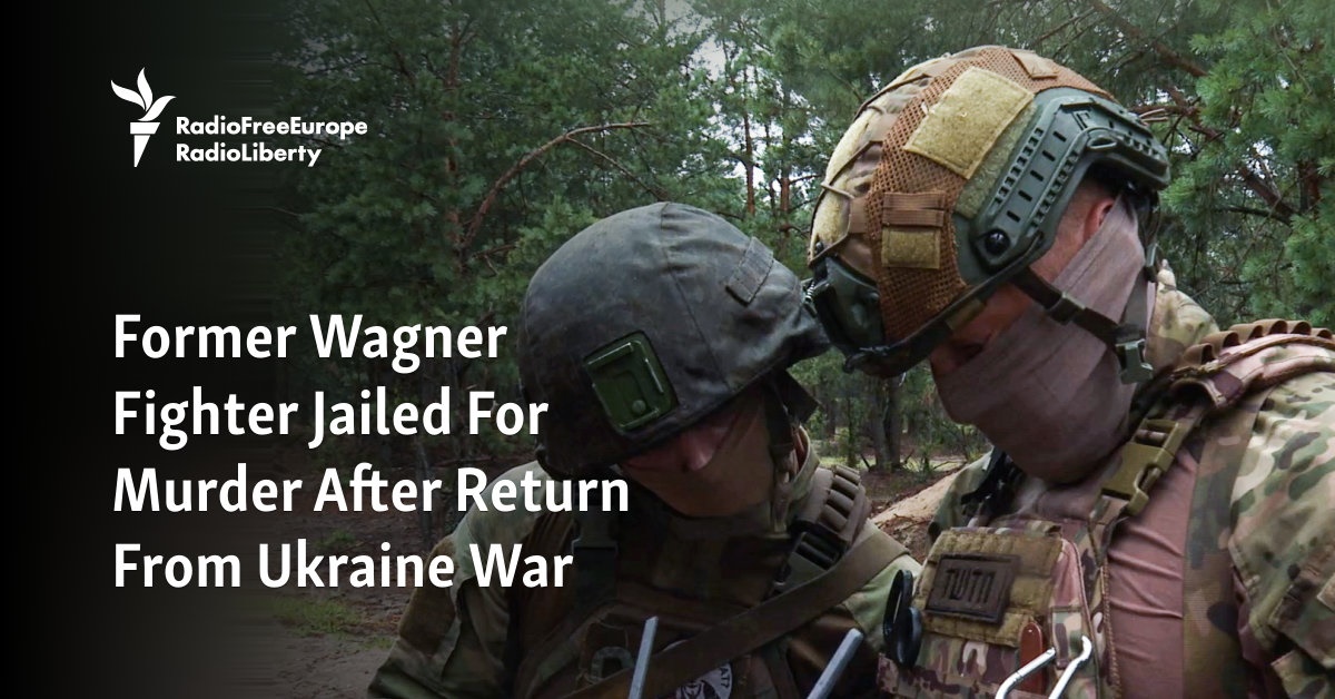 Former Wagner Fighter Jailed For Murder After Return From Ukraine War