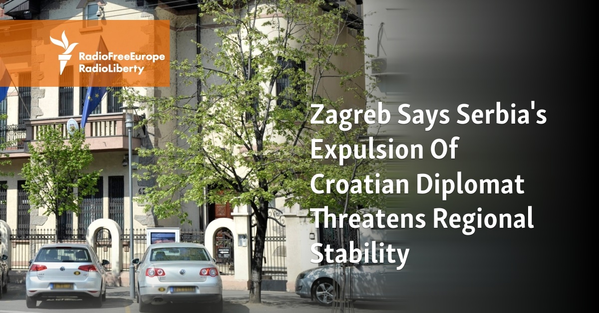 Zagreb Says Serbia's Expulsion Of Croatian Diplomat Threatens Regional ...