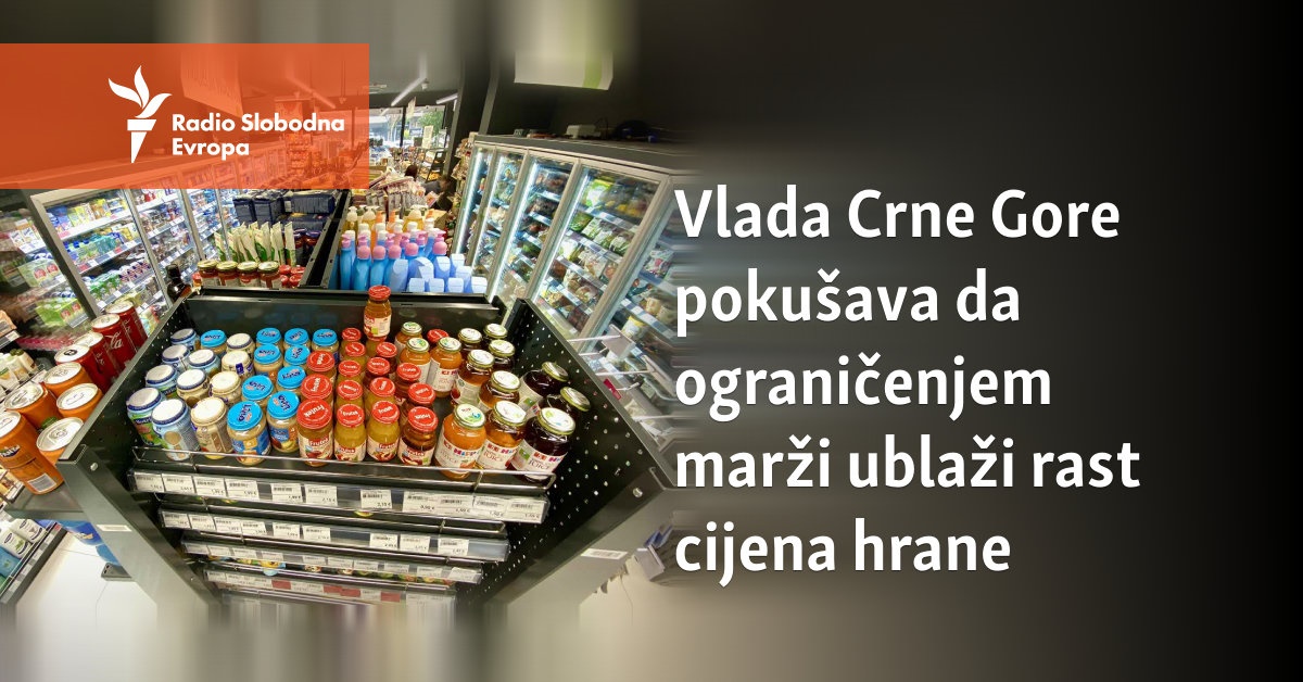 Vlada Crne Gore pokušava da ograničenjem marži ublaži rast cijena hrane