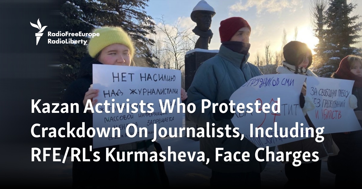 Kazan Activists Who Protested Crackdown On Journalists Including Rfe