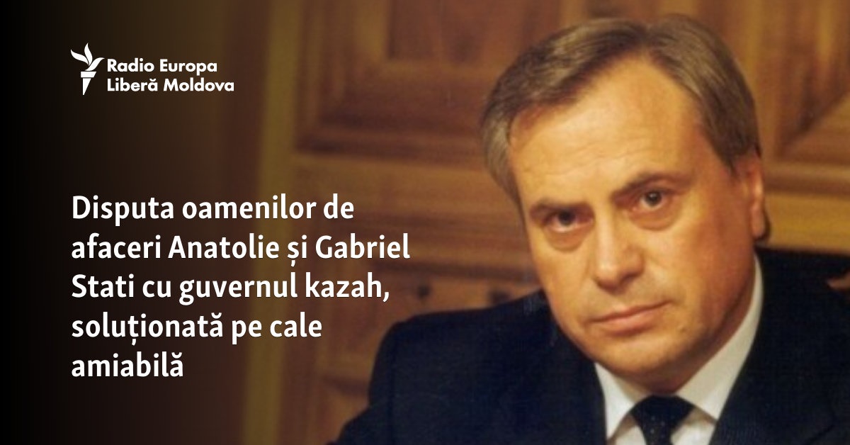 Disputa oamenilor de afaceri Anatolie și Gabriel Stati cu guvernul ...