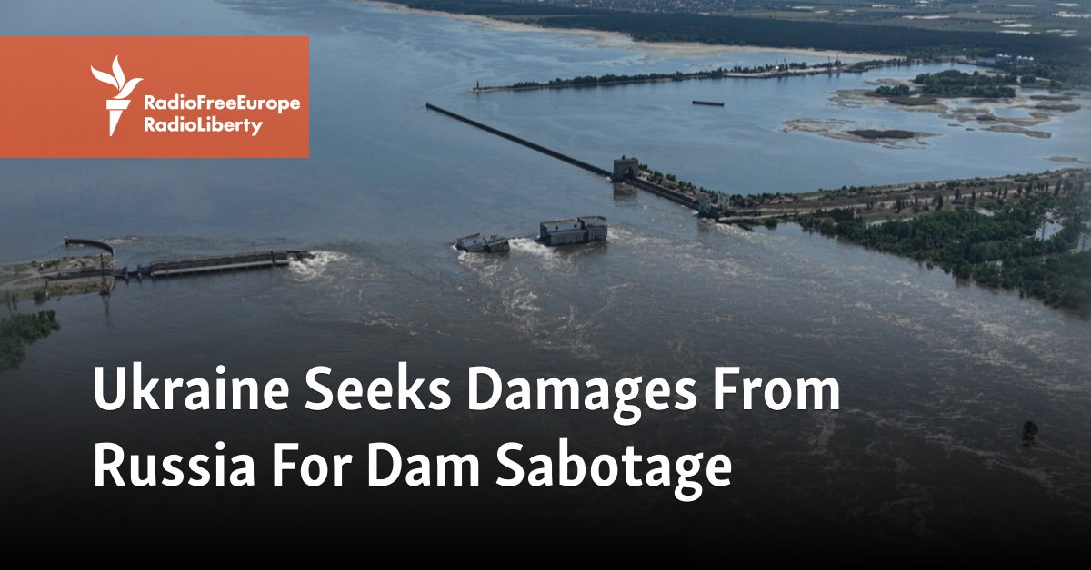 Ukraine Seeks Damages From Russia For Nova Kakhovka Dam Sabotage