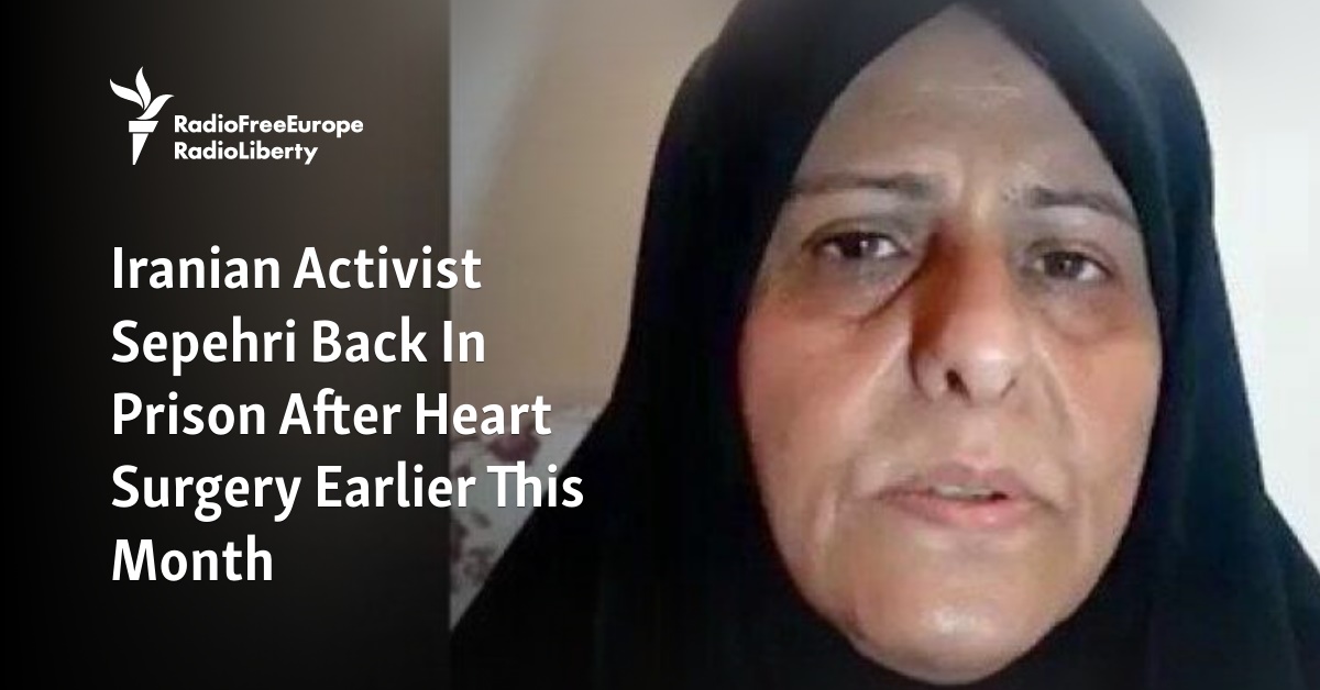 Iranian Activist Fatemeh Sepehri Back In Prison After Heart Surgery ...