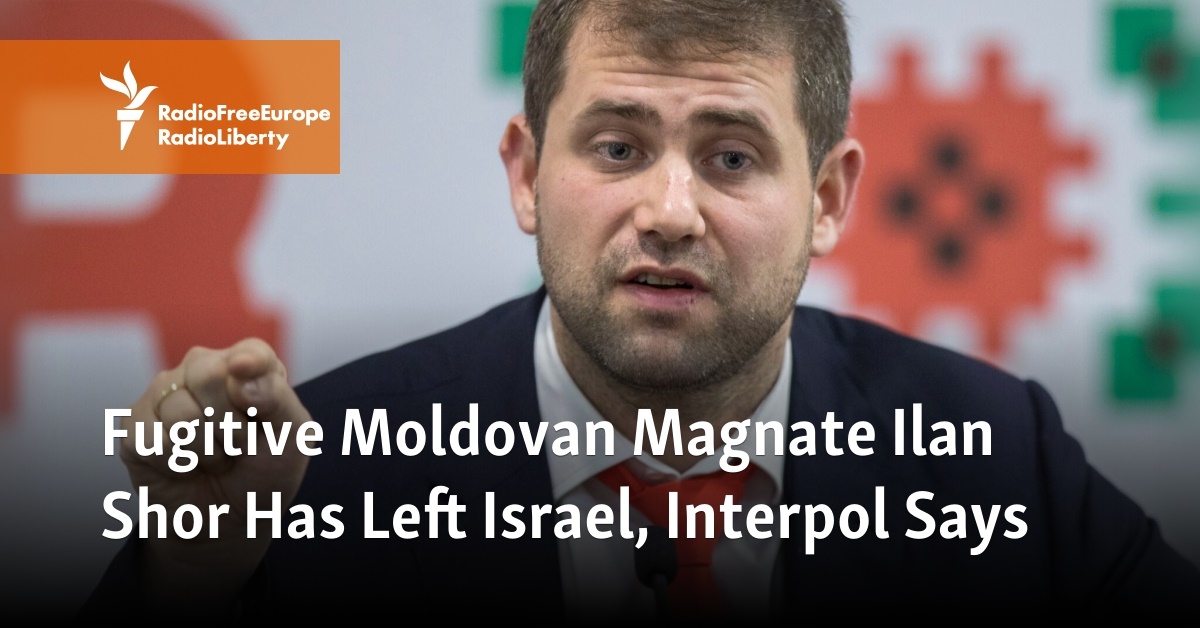 Fugitive Moldovan Magnate Ilan Shor Has Left Israel, Interpol Says