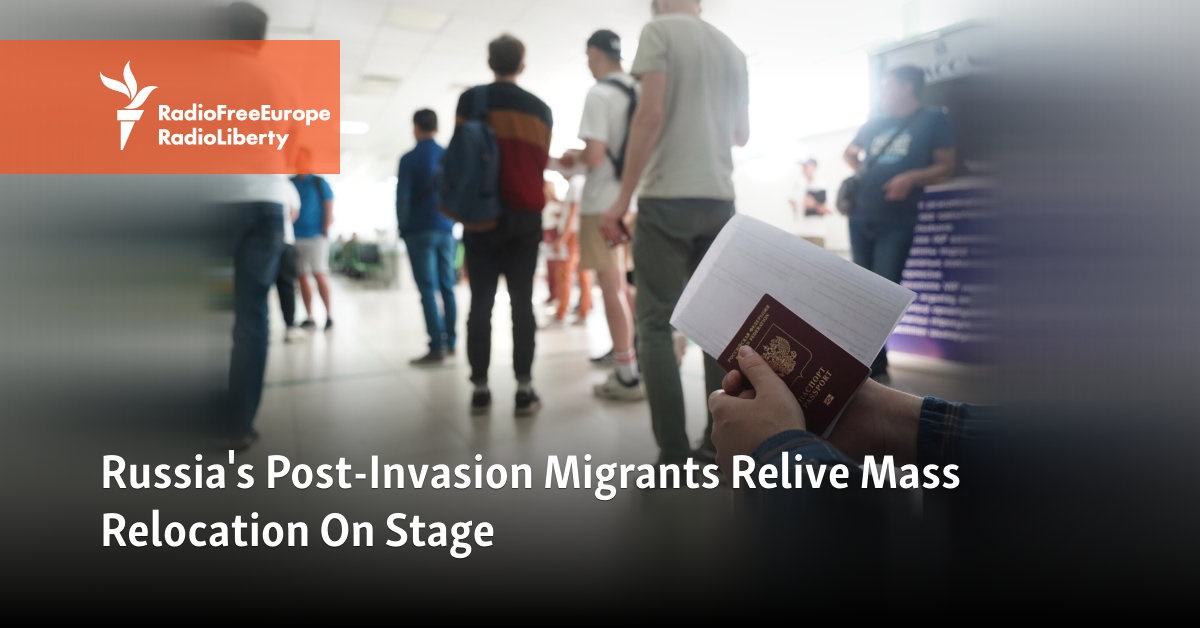 Russia's Post-Invasion Migrants Relive Mass Relocation On Stage