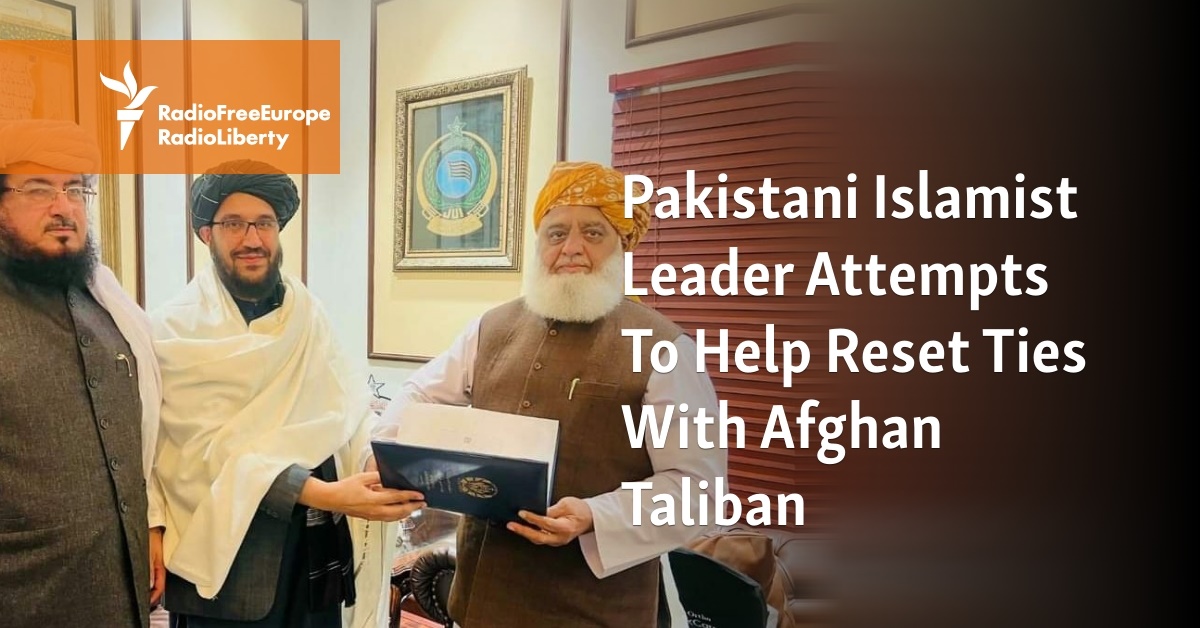 Pakistani Islamist Leader Attempts To Help Reset Ties With Afghan Taliban