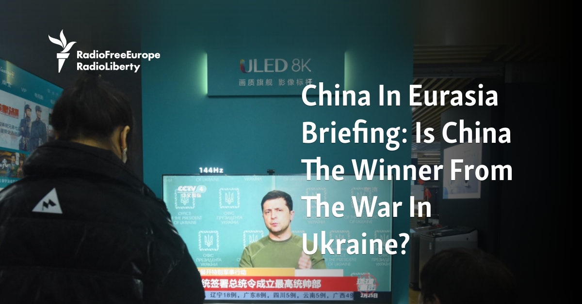 China In Eurasia Briefing: Is China The Winner From The War In Ukraine?