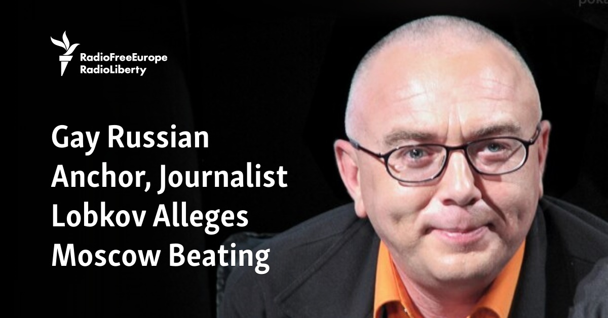 Gay Russian Anchor, Journalist Lobkov Alleges Moscow Beating