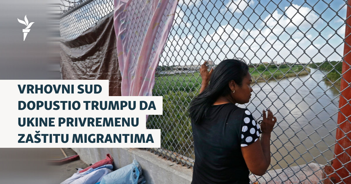 Vrhovni sud dopustio Trumpu da ukine privremenu zaštitu migrantima