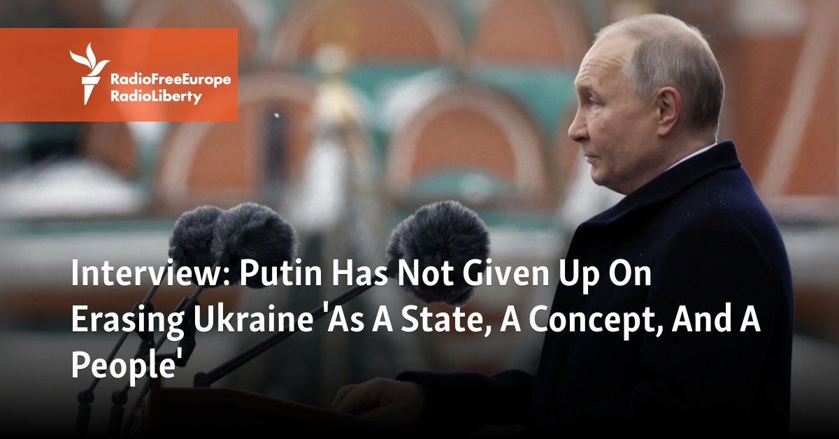 Interview: Putin Has Not Given Up On Erasing Ukraine 'As A State, A ...