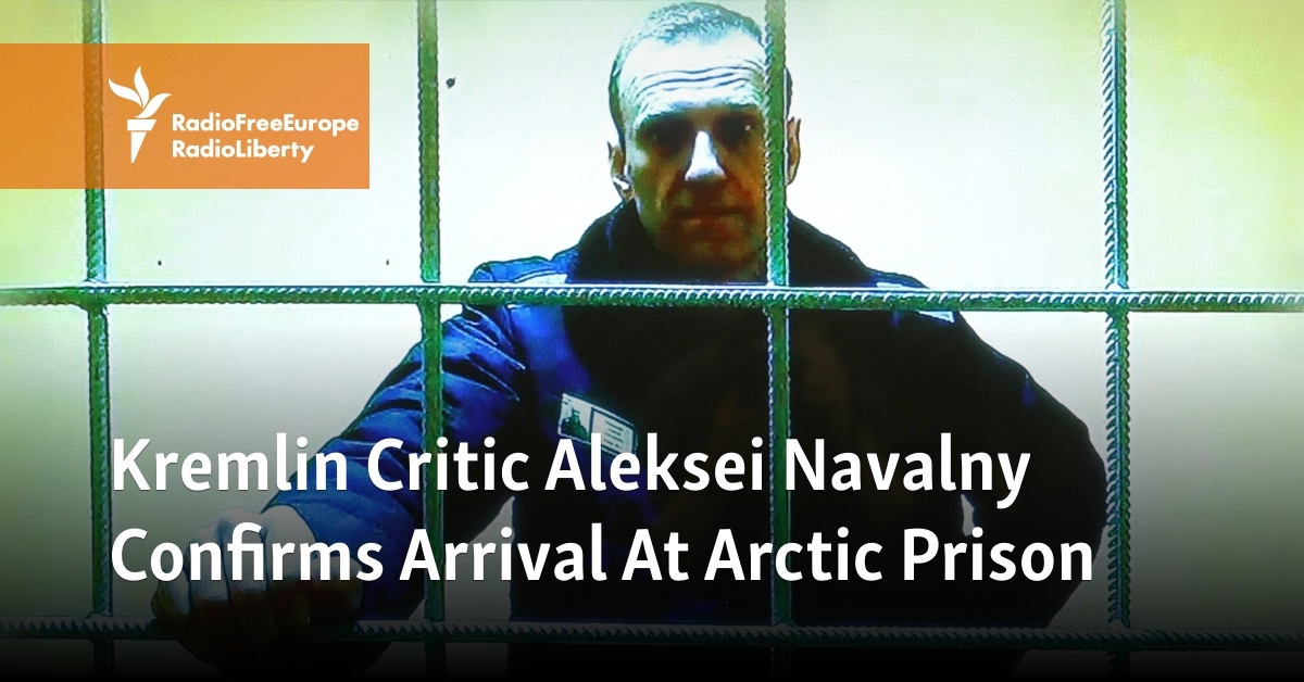 Kremlin Critic Navalny Confirms His Arrival At Arctic Prison