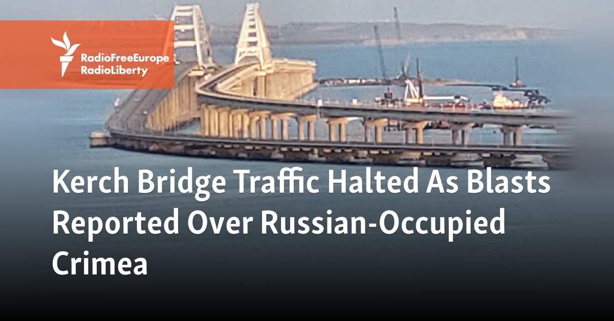 Kerch Bridge Traffic Halted Overnight As Blasts Reported Over Russian ...