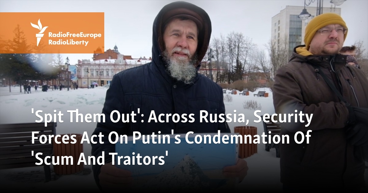 'Spit Them Out': Across Russia, Security Forces Act On Putin's ...