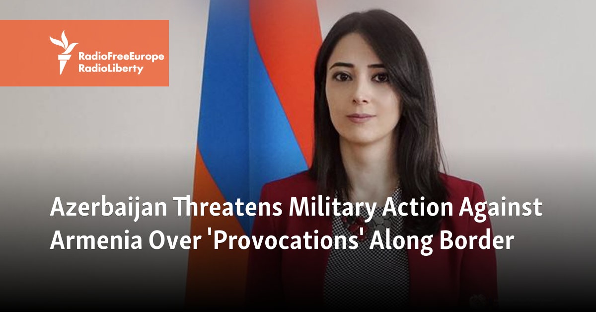 Azerbaijan Threatens Military Action Against Armenia Over Border ...