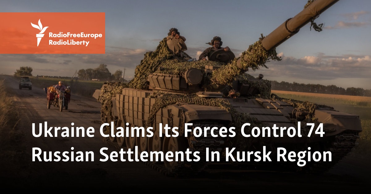 Ukraine Claims Its Forces Control 74 Settlements In Russia's Kursk Region