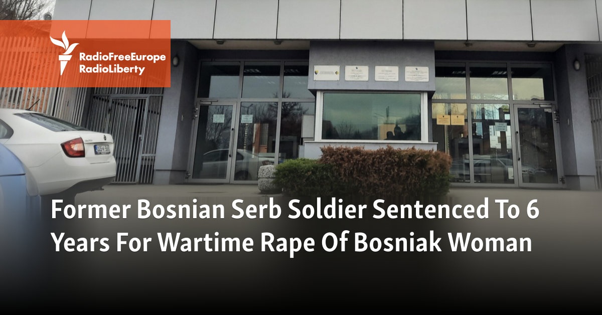 Former Bosnian Serb Soldier Sentenced To 6 Years For Wartime Rape Of ...