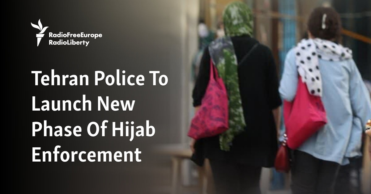 Tehran Police To Launch New Phase Of Hijab Enforcement