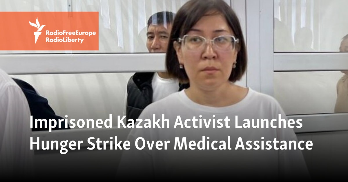 Imprisoned Kazakh Activist Launches Hunger Strike Over Medical Assistance