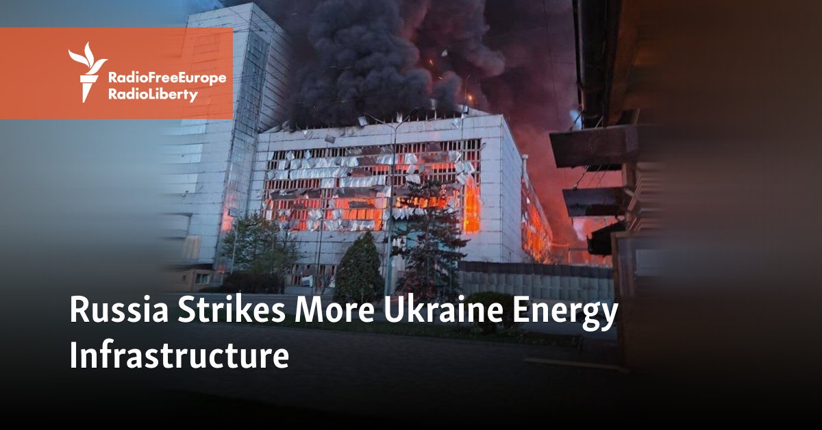 Russia Strikes More Ukraine Energy Infrastructure