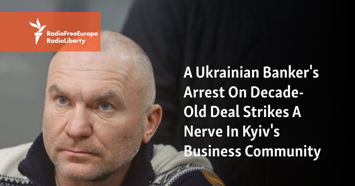 A Ukrainian Banker's Arrest On Decade-Old Deal Strikes A Nerve In Kyiv's Business Community