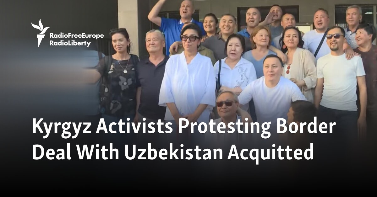 Kyrgyz Activists Protesting Border Deal With Uzbekistan Acquitted