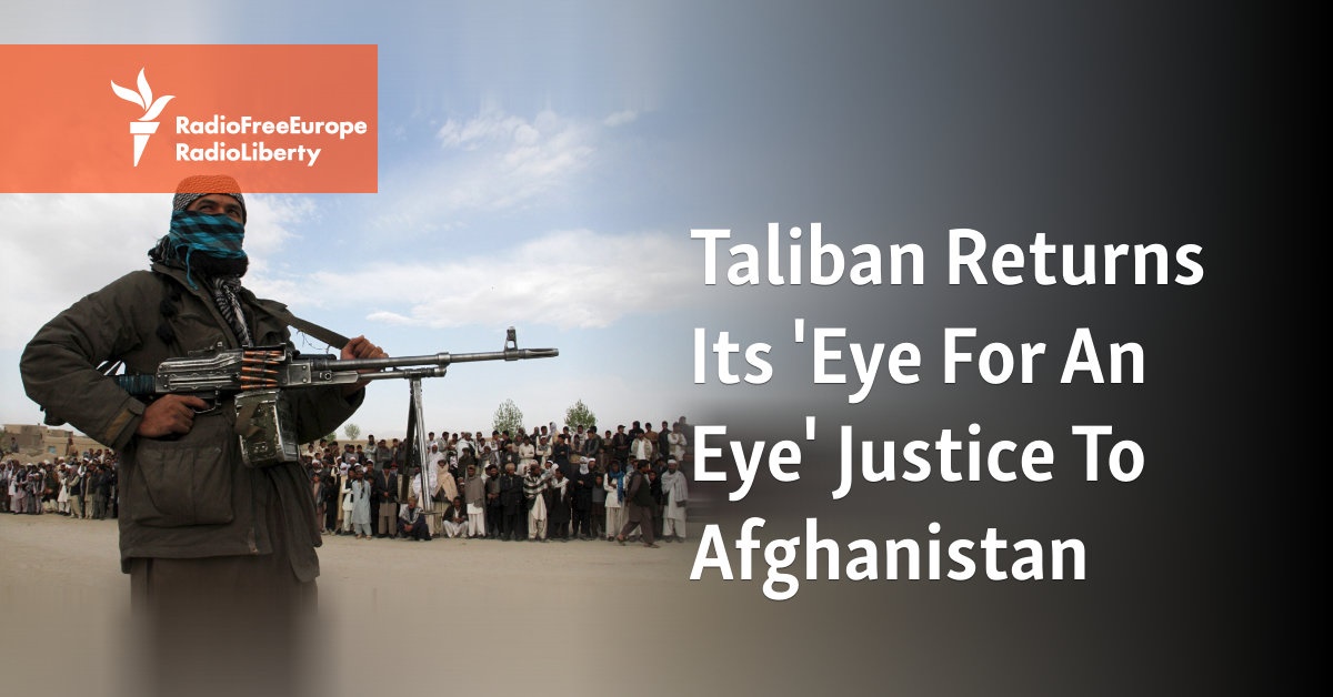 Taliban Returns Its 'Eye For An Eye' Justice To Afghanistan