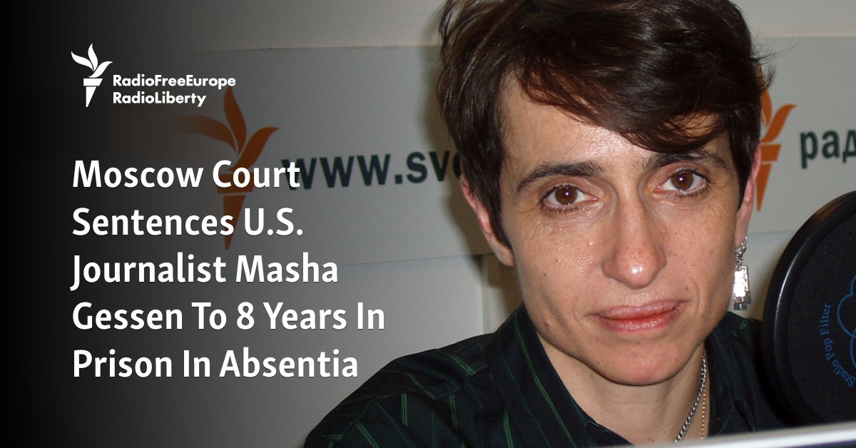Moscow Court Sentences U.S. Journalist Masha Gessen To 8 Years In ...