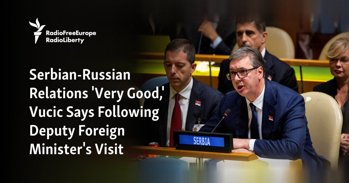 Serbian-Russian Relations 'Very Good,' Vucic Says Following Deputy ...