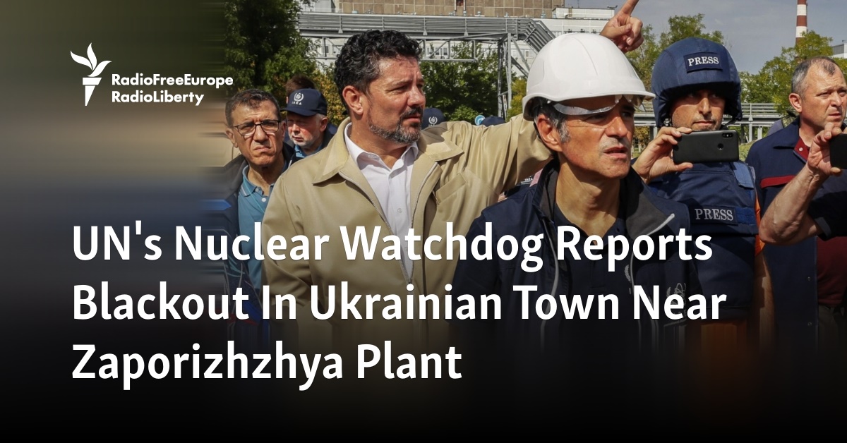 UN's Nuclear Watchdog Reports Blackout In Ukrainian Town Near Zaporizhzhya Plant