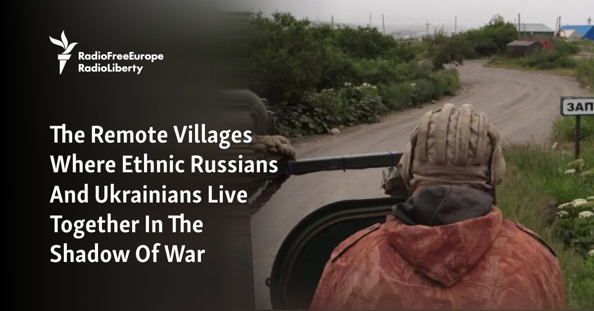 The Remote Villages Where Ethnic Russians And Ukrainians Live Together ...