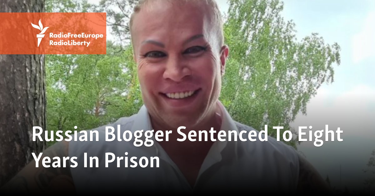 Russian Blogger Sentenced To 8 Years In Prison