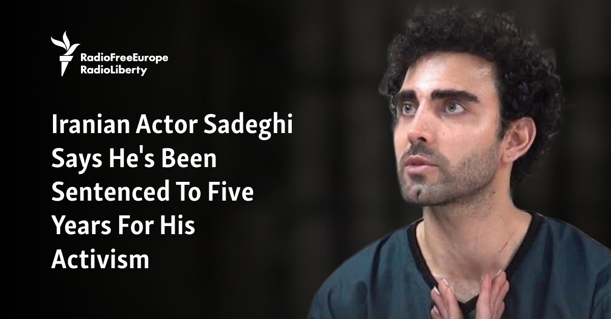 Iranian Actor Sadeghi Says He's Been Sentenced To Five Years For His Activism