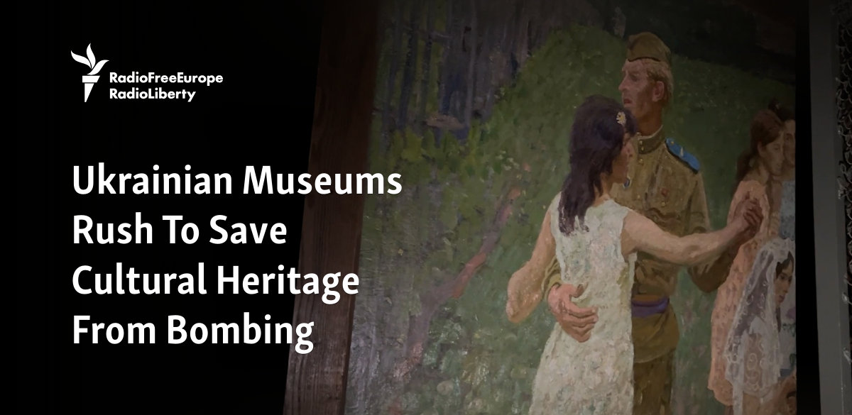 Ukrainian Museums Rush To Save Cultural Heritage From Bombing
