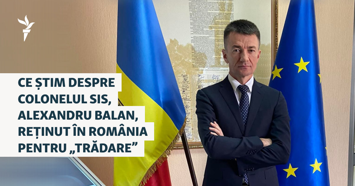 Ce știm despre colonelul SIS Alexandru Balan, reținut în România pentru ...