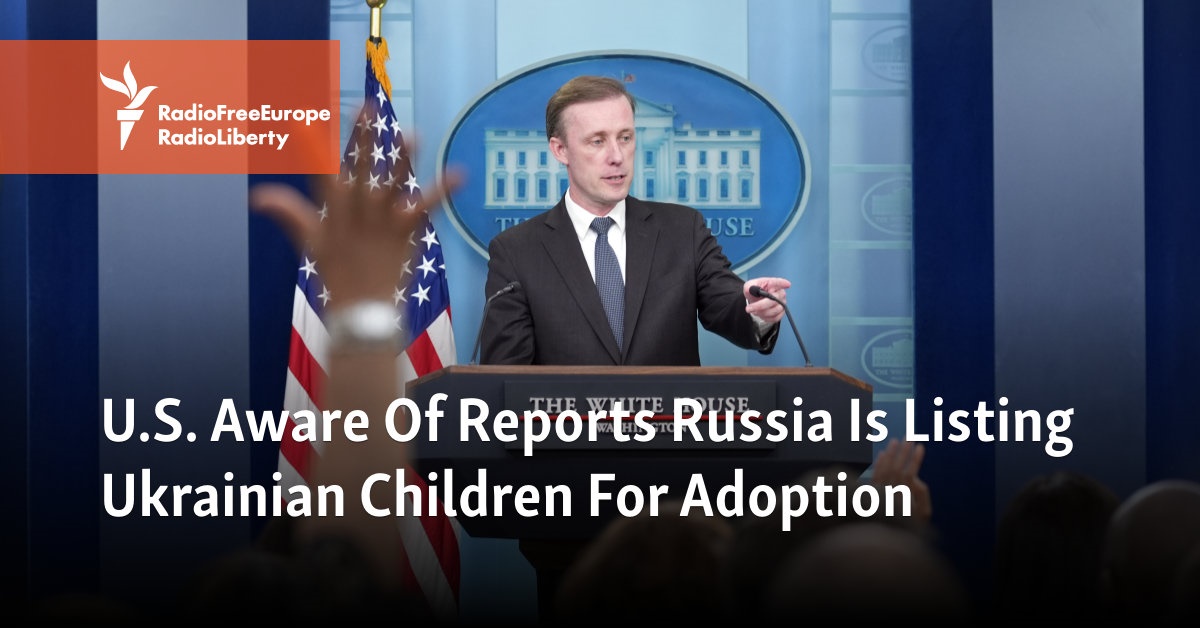 U.S. Aware Of Reports Russia Is Listing Ukrainian Children For Adoption