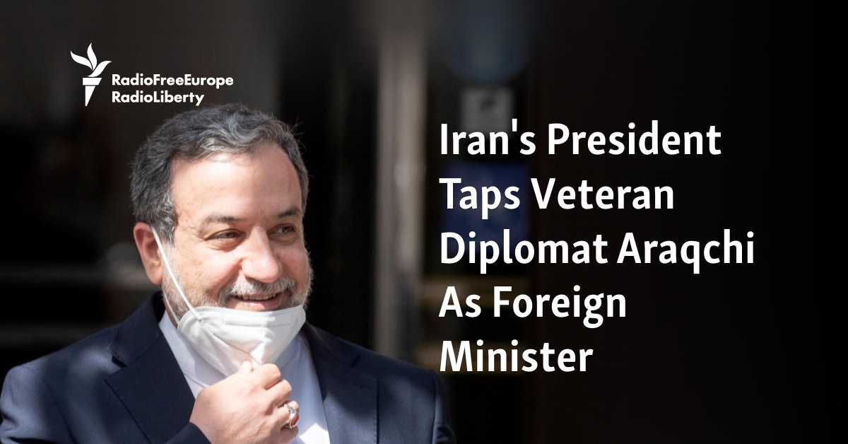 Iran's President Taps Veteran Diplomat Araqchi As Foreign Minister