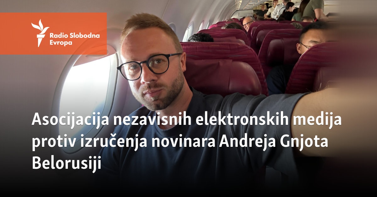 Asocijacija nezavisnih elektronskih medija protiv izručenja novinara Andreja Gnjota Belorusiji