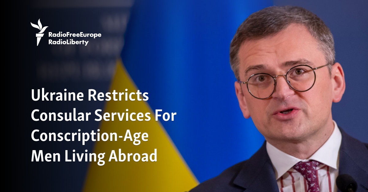 Ukraine Restricts Consular Services For Conscription-Age Men Living Abroad