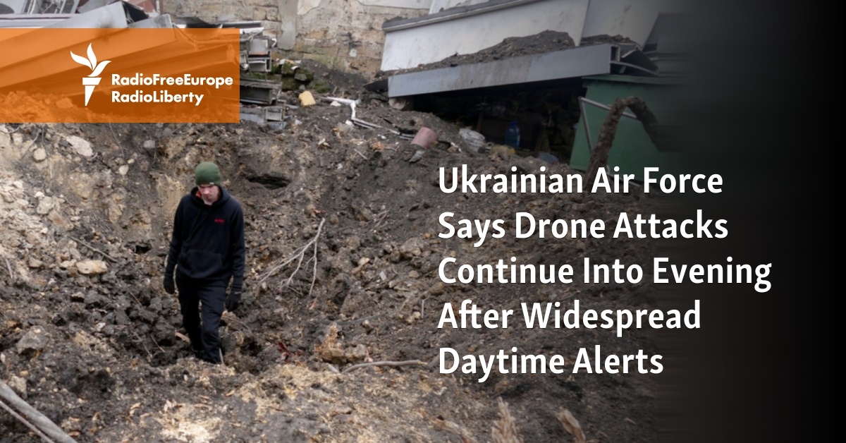 Ukrainian Air Force Says Drone Attacks Continue Into Evening After ...