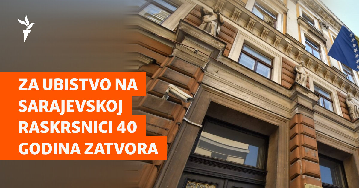 Za ubistvo na sarajevskoj raskrsnici 40 godina zatvora