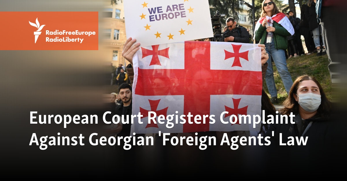 European Court Registers Complaint Against Georgian 'Foreign Agent' Law
