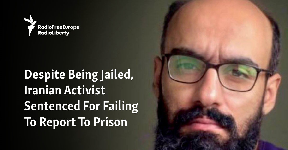 Despite Being Jailed, Iranian Activist Sentenced For Failing To Report ...