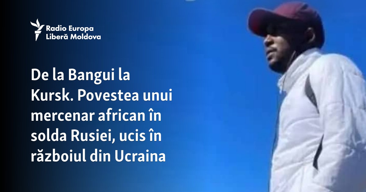 De la Bangui la Kursk. Povestea unui mercenar african în solda Rusiei ...