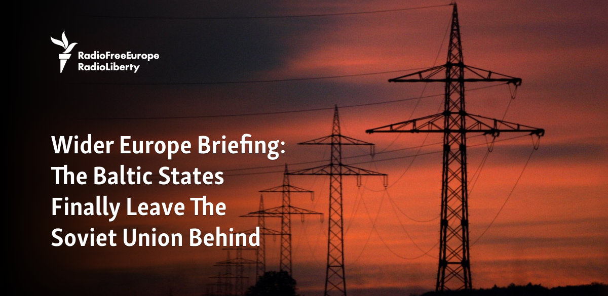 Wider Europe Briefing: Historic Shift As Baltic States Join European ...