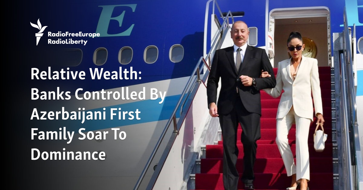 Relative Wealth: Banks Controlled By Azerbaijani First Family Soar To ...