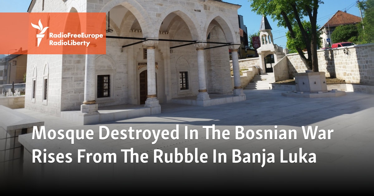 Mosque Destroyed In The Bosnian War Rises From The Rubble In Banja Luka