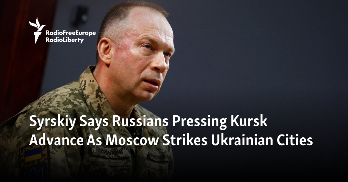 Syrskiy Says Russians Pressing Kursk Advance As Borrell Makes Final ...