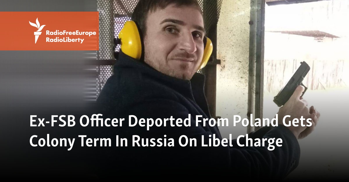Ex-FSB Officer Deported From Poland Gets Colony Term In Russia On Libel ...