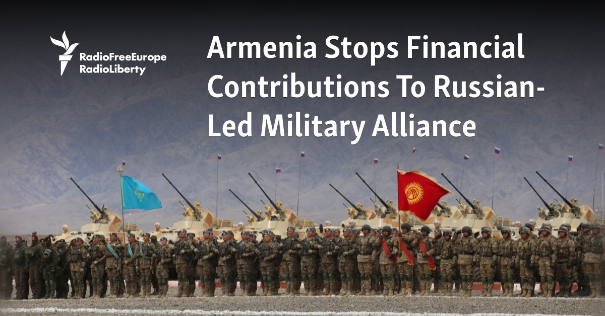 Armenia Stops Financial Contributions To Russian-Led Military Alliance
