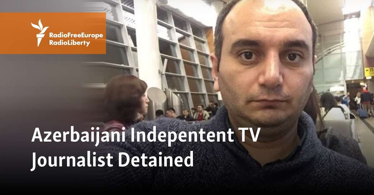 Azerbaijani Independent TV Journalist Detained